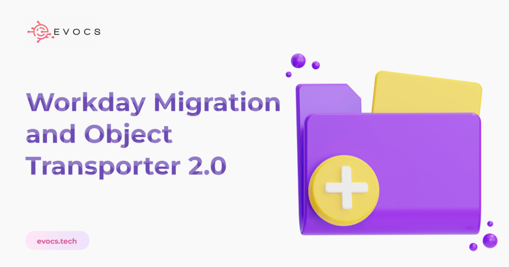 Workday Migration and Object Transporter 2.0 - Evocs